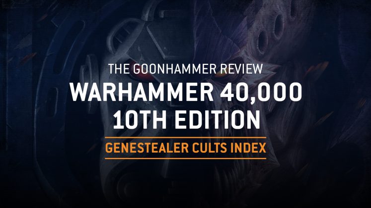 The Goonhammer Review: The 10th Edition Genestealer Cults Index | Goonhammer