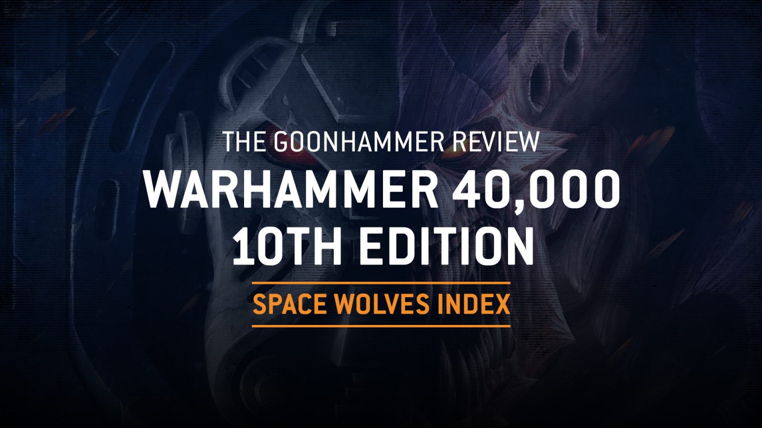 The Goonhammer Review: The 10th Edition Space Wolves Index | Goonhammer