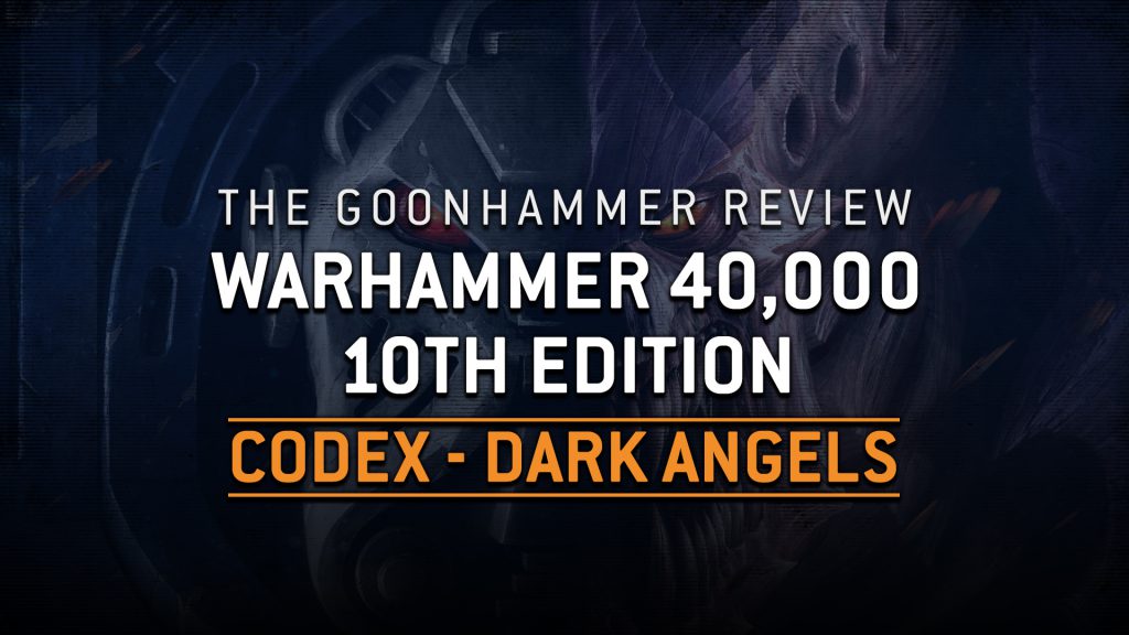 Codex Dark Angels 10th Edition: The Goonhammer Review | Goonhammer