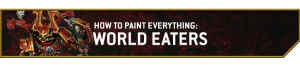 How to Paint Everything – World Eaters Chaos Space Marines | Goonhammer