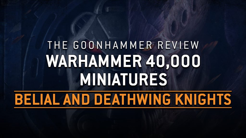 Belial and Deathwing Knights: Goonhammer Model Review | Goonhammer