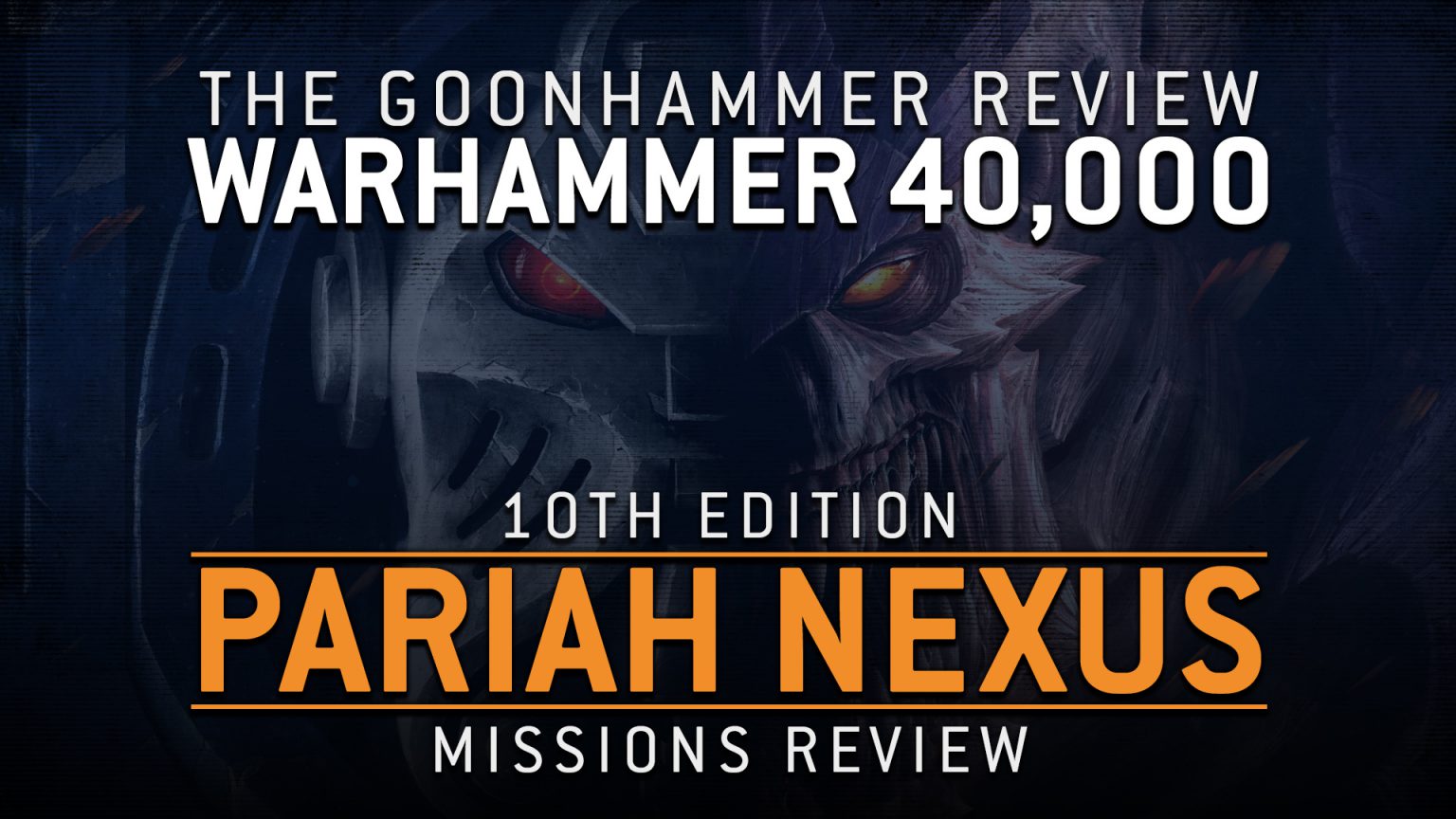 Goonhammer Reviews: The Warhammer 40k Pariah Nexus Missions | Goonhammer