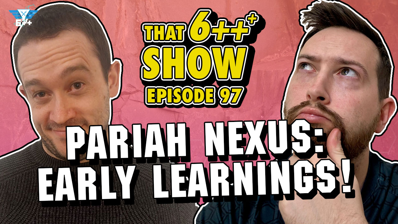 That 6+++ Show | Episode 97: Pariah Nexus: Early Learnings! | Goonhammer